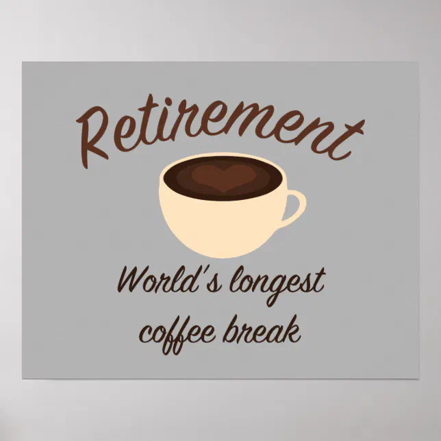 Retirement: World’s longest coffee break Poster | Zazzle