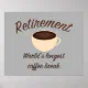 Retirement: World’s longest coffee break Poster | Zazzle