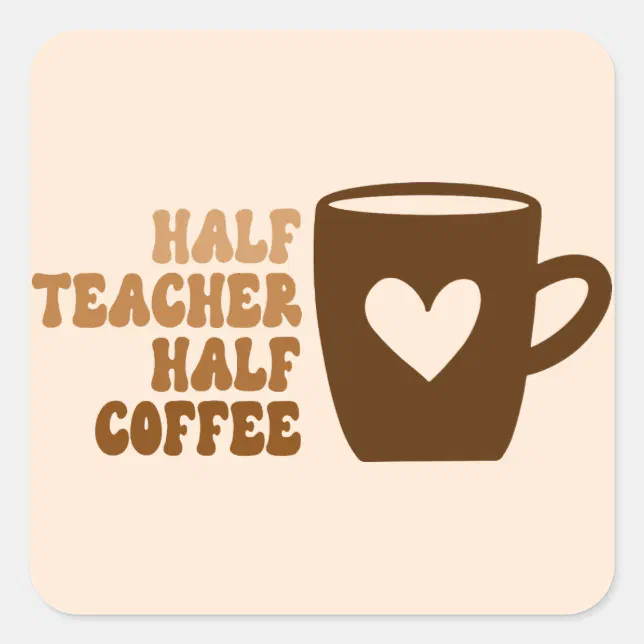 Retro Brown Half Teacher Half Coffee Drink Square Sticker | Zazzle