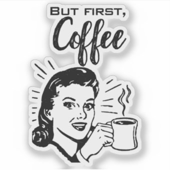 Retro Coffee First Sticker | Zazzle