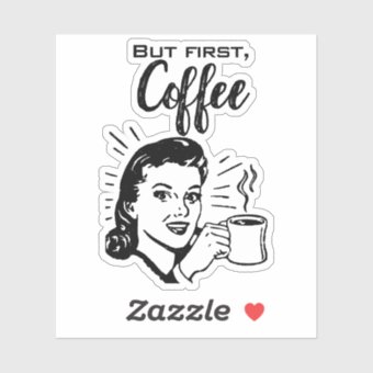 Retro Coffee First Sticker | Zazzle