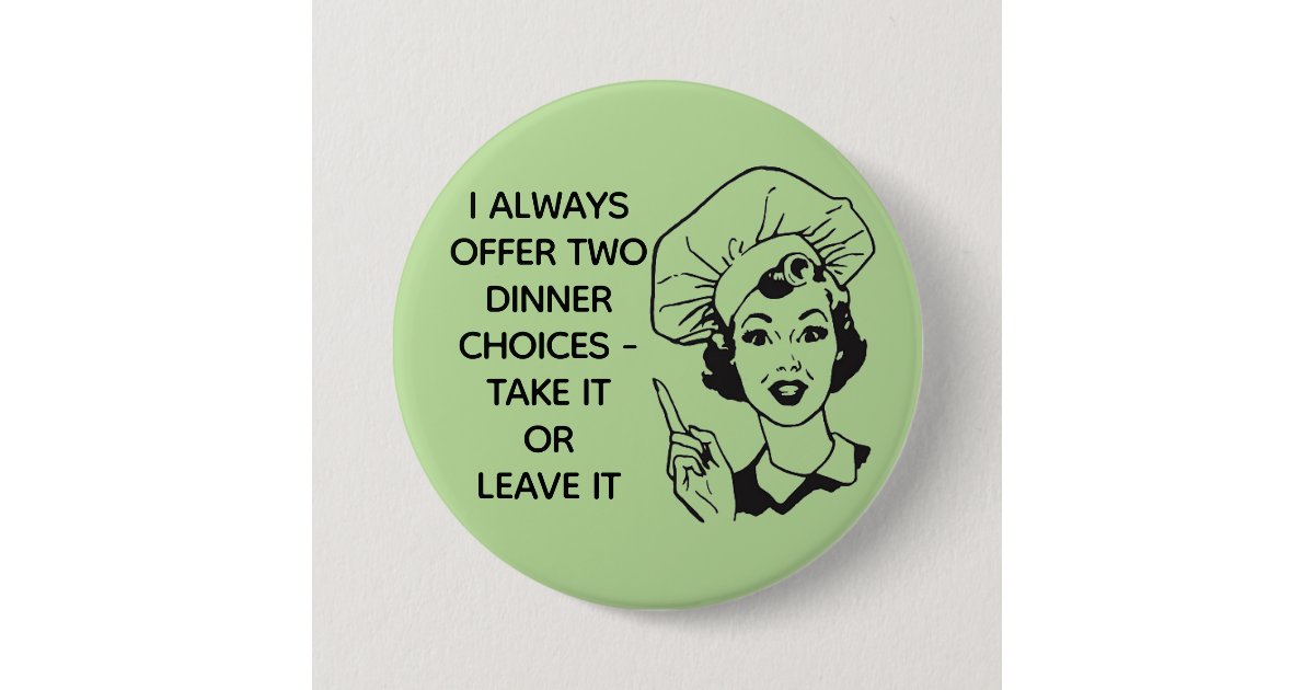 Retro Funny Dinner Choices Button | Zazzle