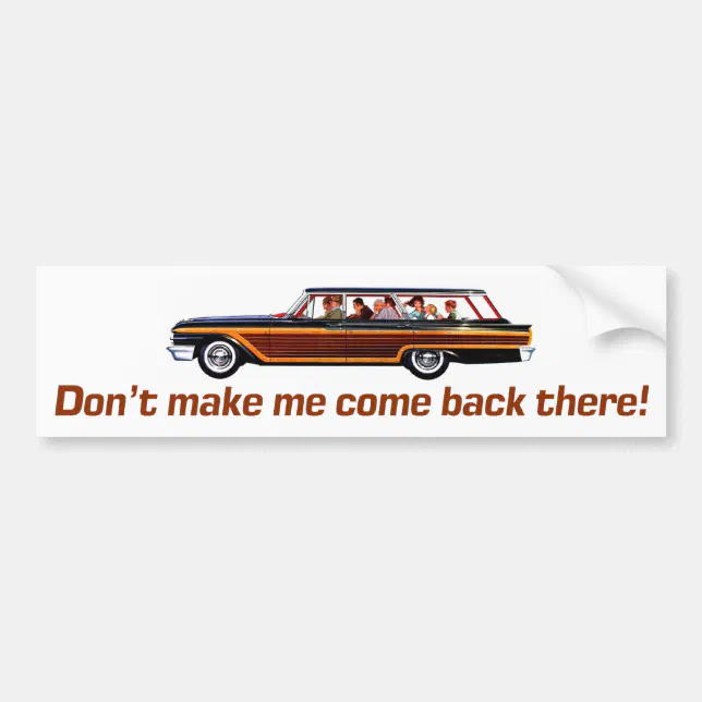 Retro Station Wagon -Don't Make Me Come Back Ther Bumper Sticker | Zazzle