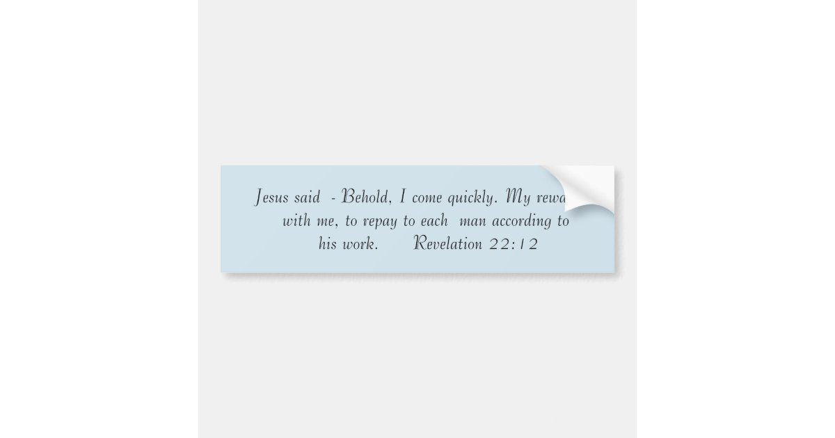 Revelation 22:12 bumper sticker | Zazzle