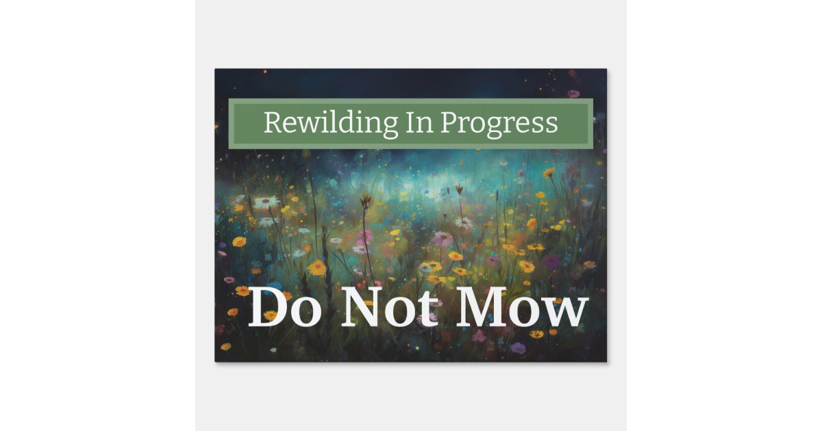 Rewilding Project Do Not Mow Yard Sign | Zazzle