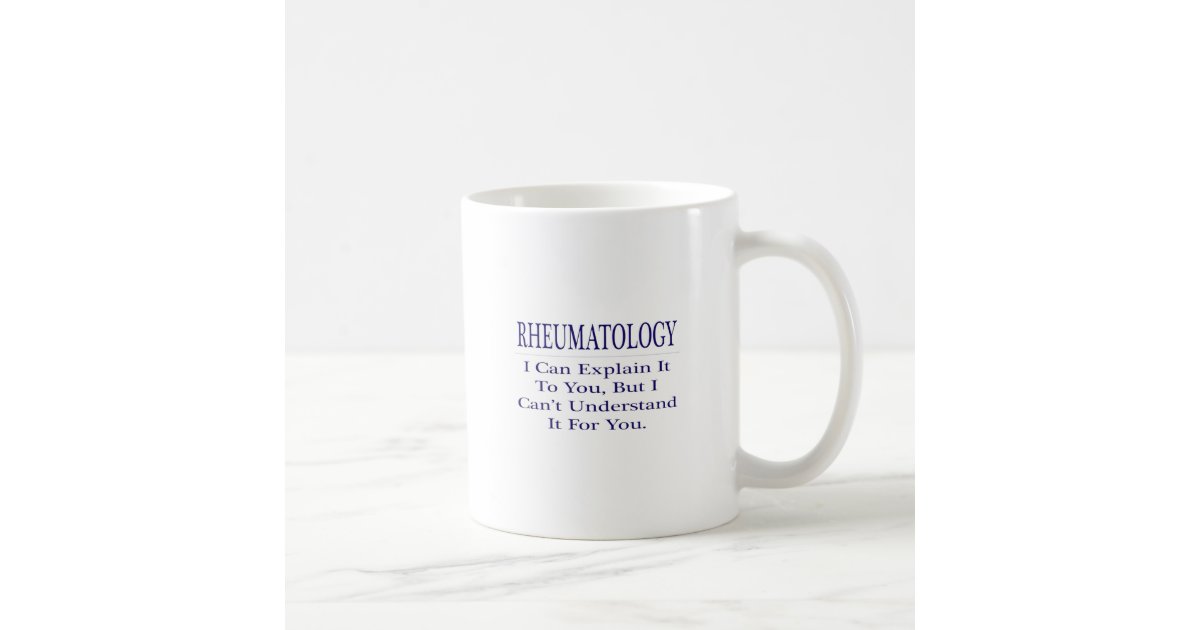 Rheumatology Joke .. Explain Not Understand Coffee Mug | Zazzle