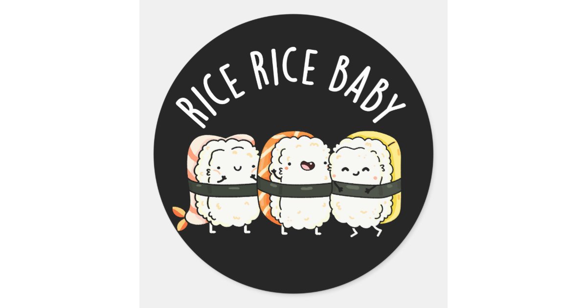 Rice Rice Baby Funny Sushi Pun Dark BG Classic Round Sticker | Zazzle