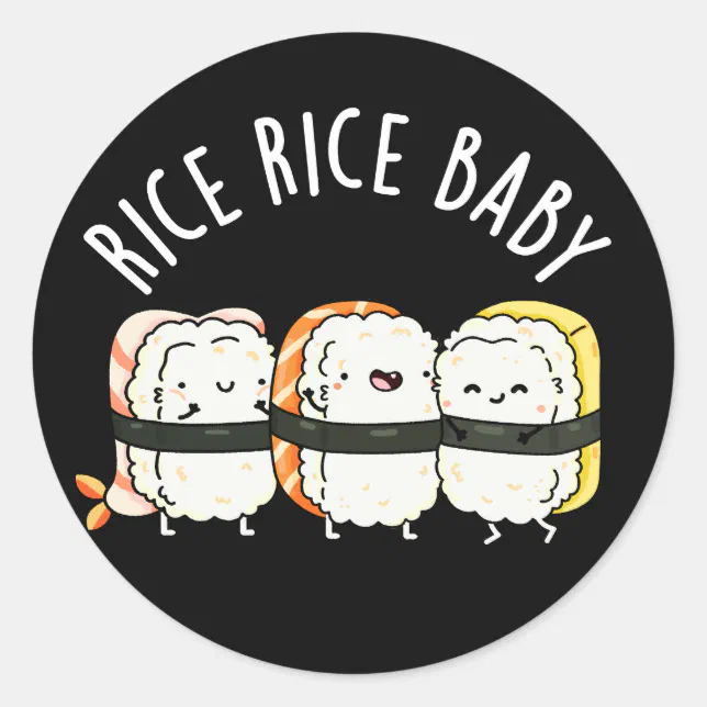 Rice Rice Baby Funny Sushi Pun Dark BG Classic Round Sticker | Zazzle
