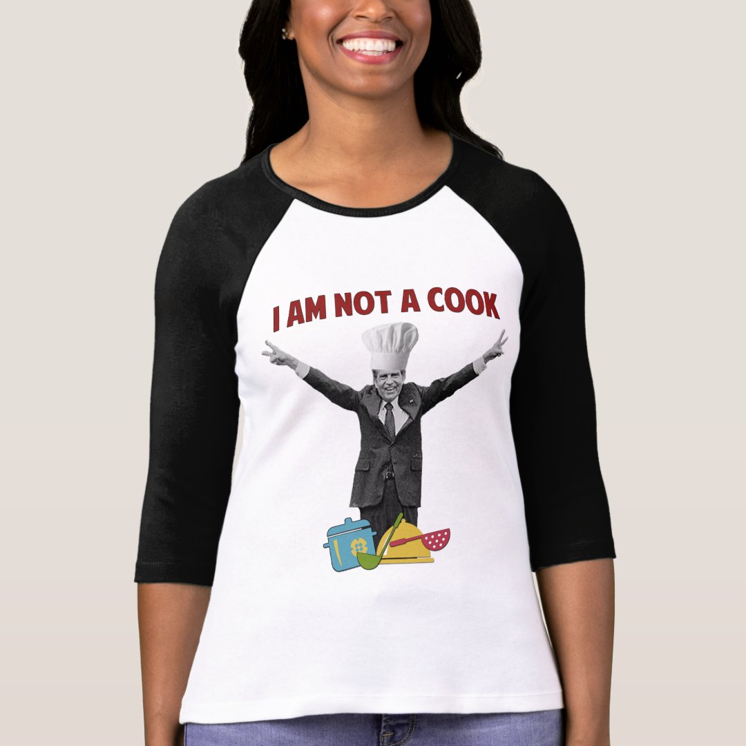 Richard Nixon I am Not a Cook T Shirt | Zazzle