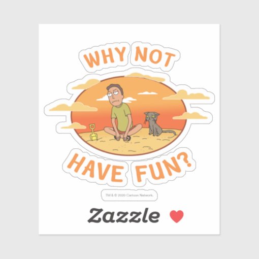 RICK AND MORTY™ | Why Not Have Fun Sticker | Zazzle