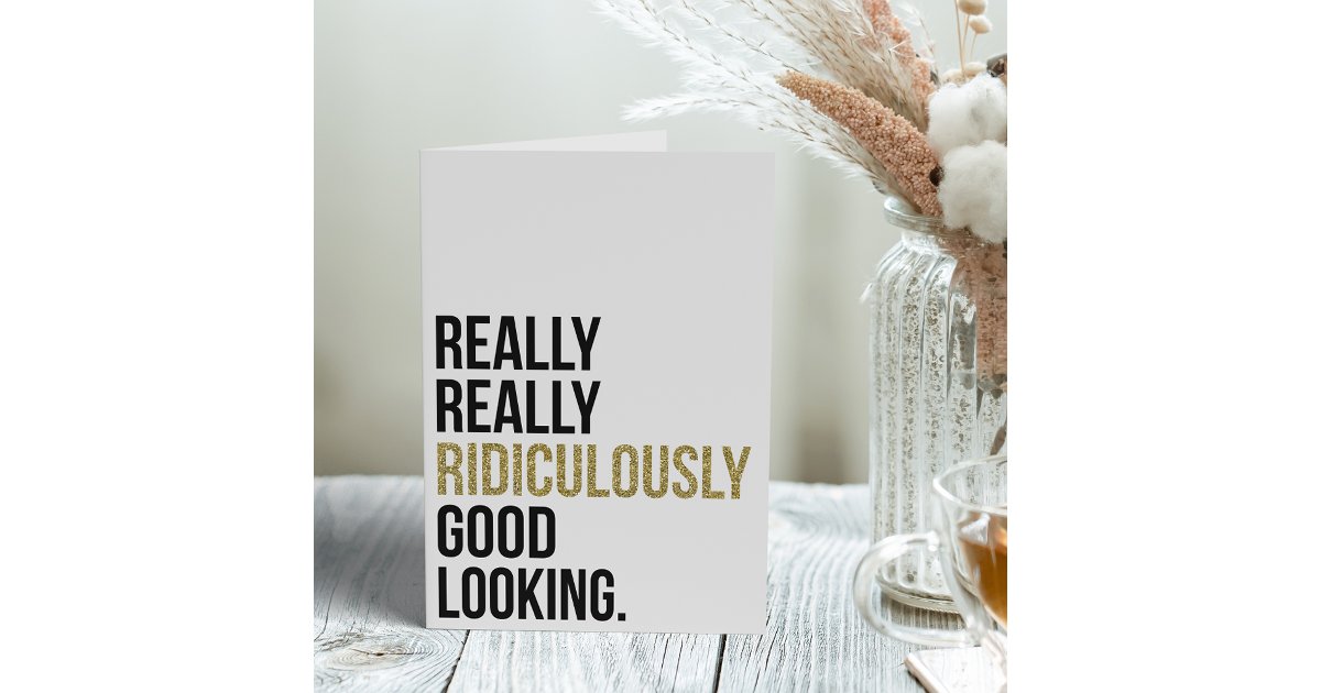 Ridiculously Good Looking Blank Card | Zazzle