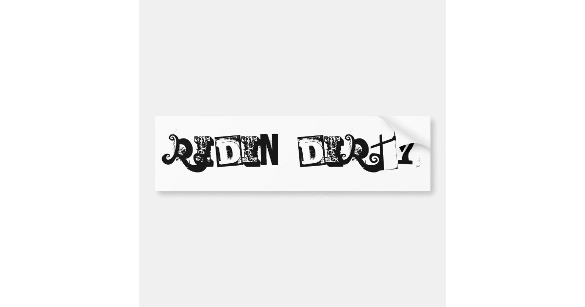Ridin' Dirty Bumper Sticker | Zazzle