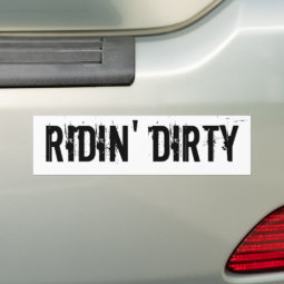 Ridin' Dirty Bumper Sticker | Zazzle