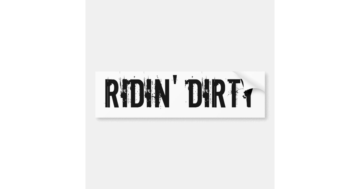 Ridin' Dirty Bumper Sticker | Zazzle