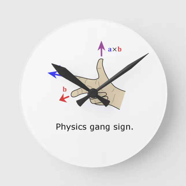 Right hand rule cross product Physics gang sign Round Clock | Zazzle