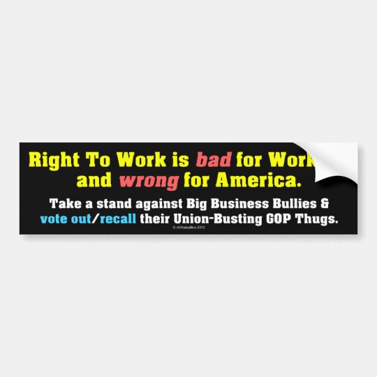 Right To Work is bad for Workers Bumper Sticker | Zazzle.com
