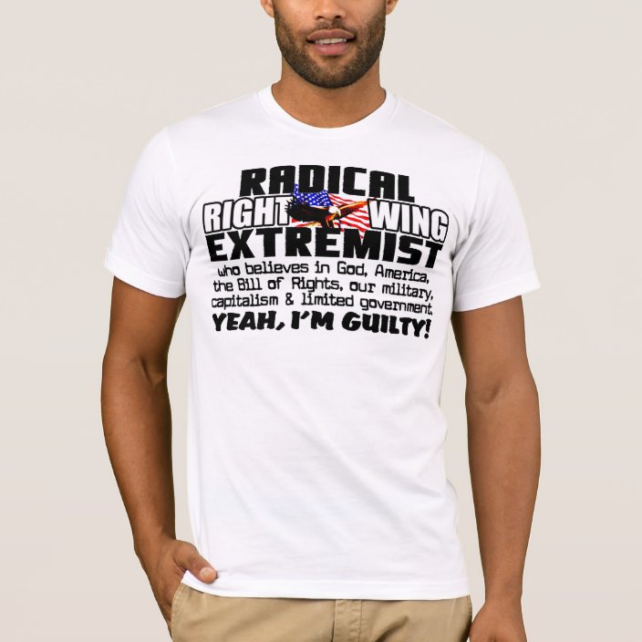 Right Wing Extremist! T-Shirt | Zazzle.com