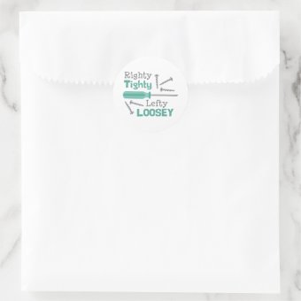 Righty Tighty Lefty Loosey Classic Round Sticker | Zazzle