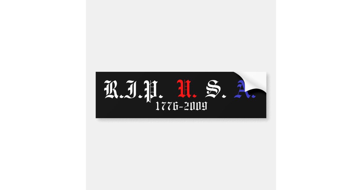 RIP USA, 1776-2009 BUMPER STICKER | Zazzle