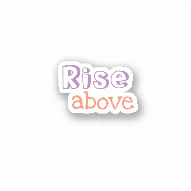 Rise Above trendy aesthetic Sticker | Zazzle