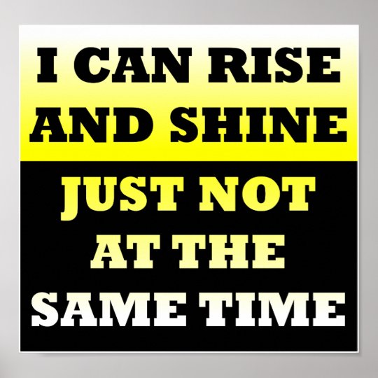 Rise and Shine Funny Poster | Zazzle.com