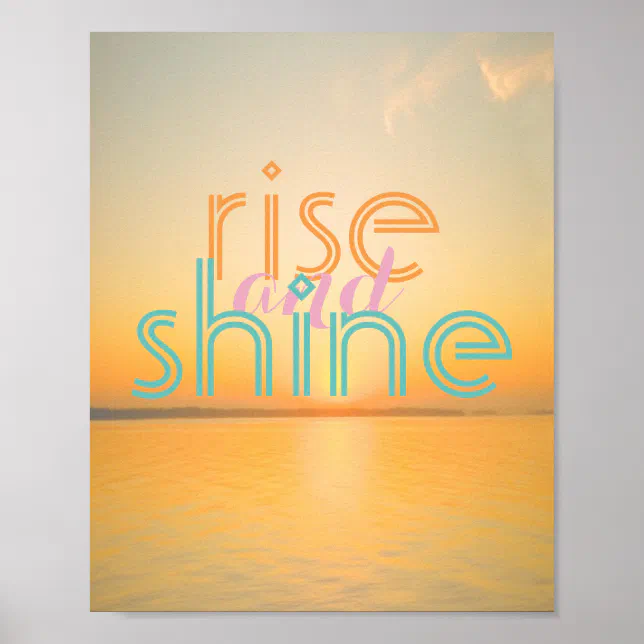 rise and shine poster text on sunrise photograph | Zazzle