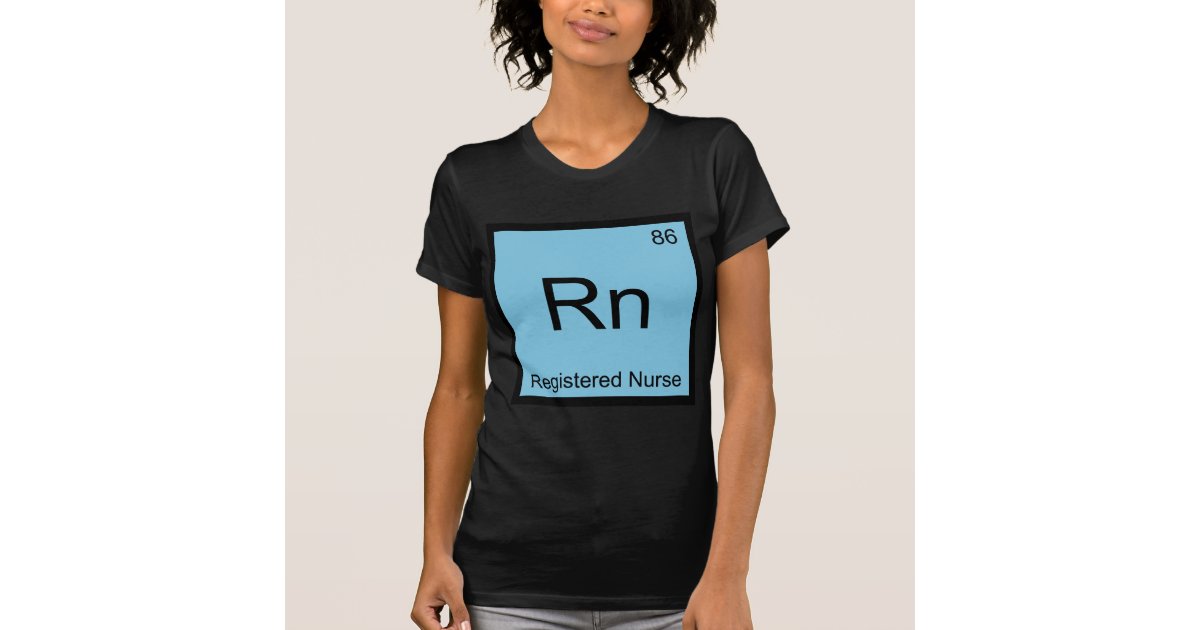 Rn - Registered Nurse Chemistry Element Symbol Tee | Zazzle