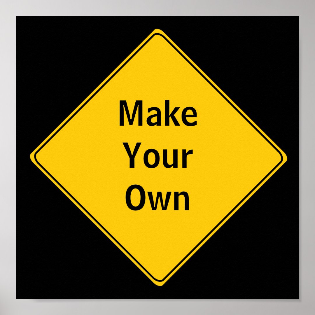 Road Sign- Make Your Own Poster | Zazzle
