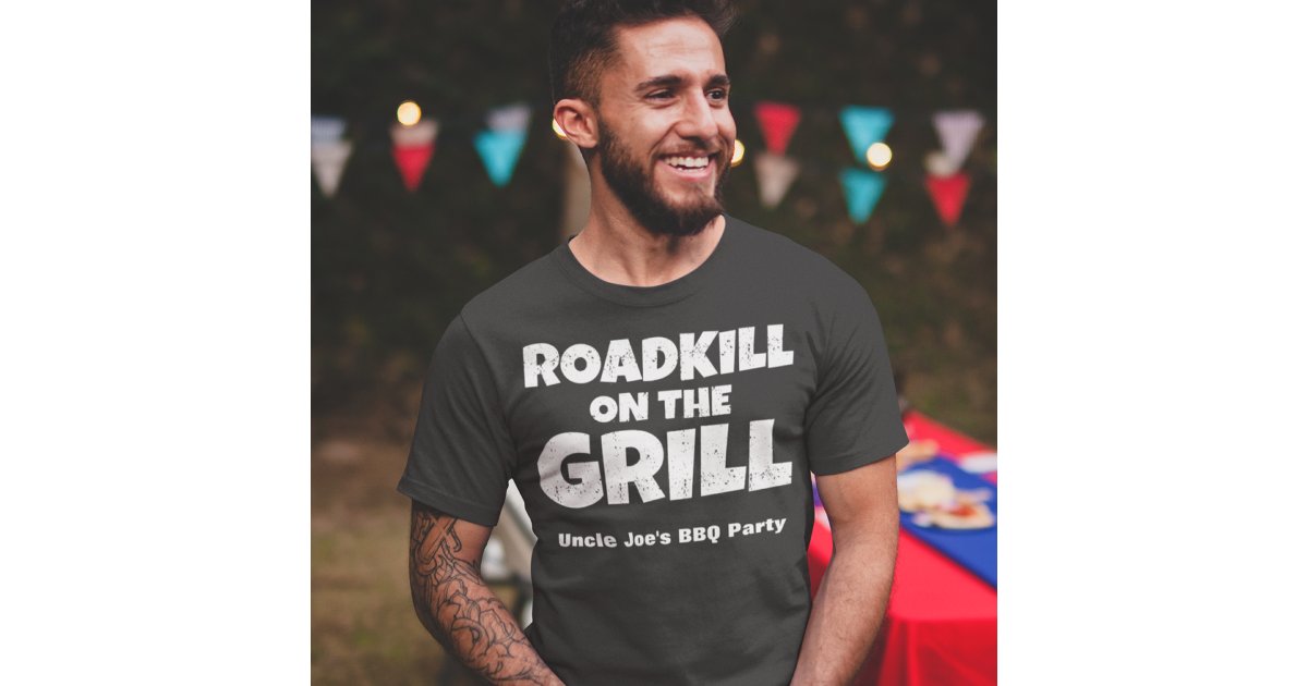 Roadkill on The Grill - BBQ Party Funny T-Shirt | Zazzle