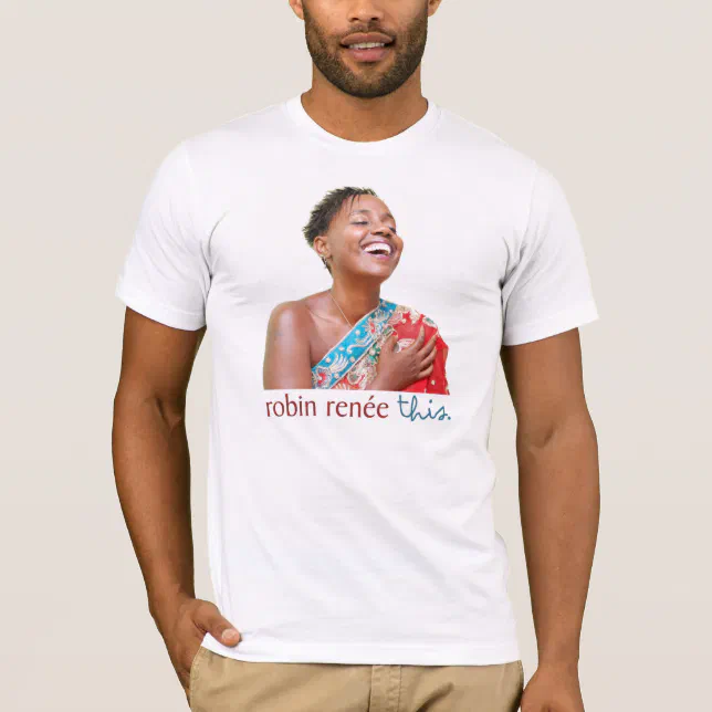 Robin Renee - This. T-Shirt | Zazzle