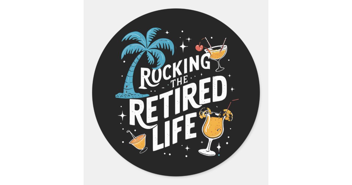 Rocking The Retired Life Summer Funny Retirement Classic Round Sticker ...