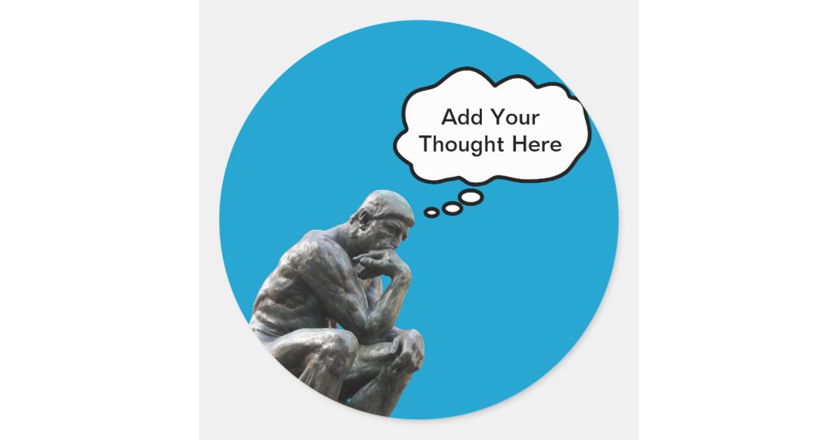 Rodin's Thinker - Add Your Custom Thought Classic Round Sticker | Zazzle