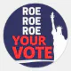 Roe, Roe, Roe your Vote Classic Round Sticker | Zazzle