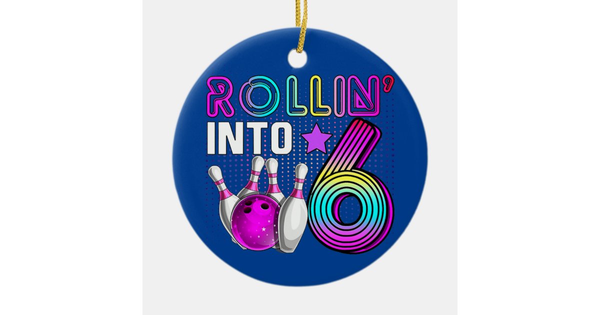 Rollin into 6 Bowling Birthday Party 6th Birthday Ceramic Ornament | Zazzle
