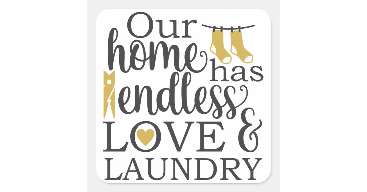 Room Quote, Our home has endless love and laundry Square Sticker | Zazzle