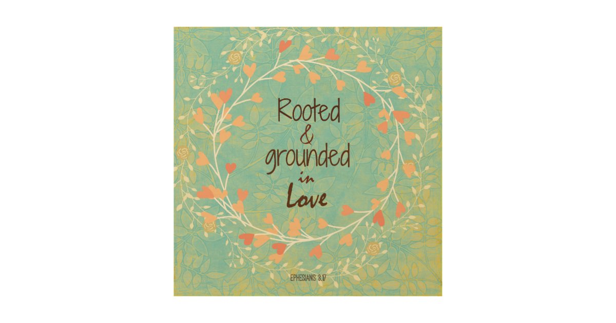 Rooted and Grounded in Love Bible Verse Wood Wall Art | Zazzle
