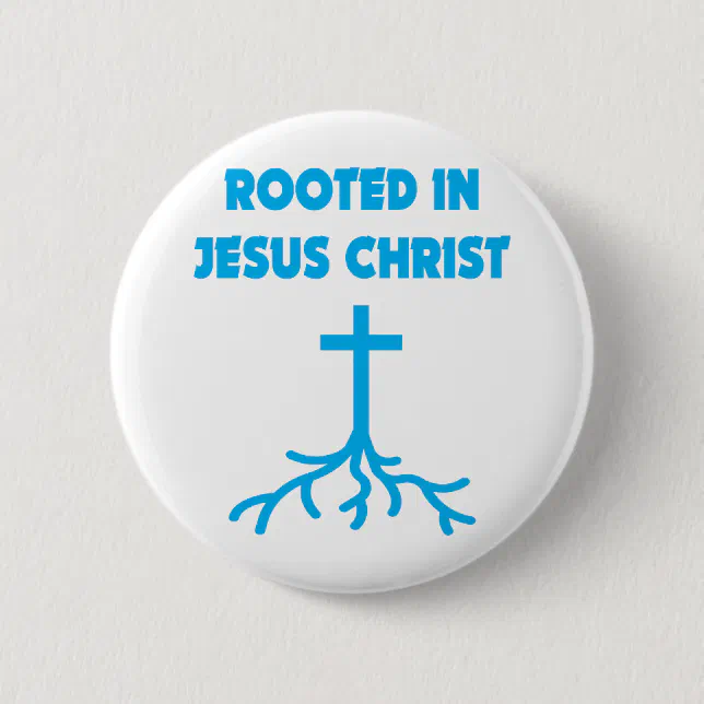 Rooted in Jesus Christ Button | Zazzle