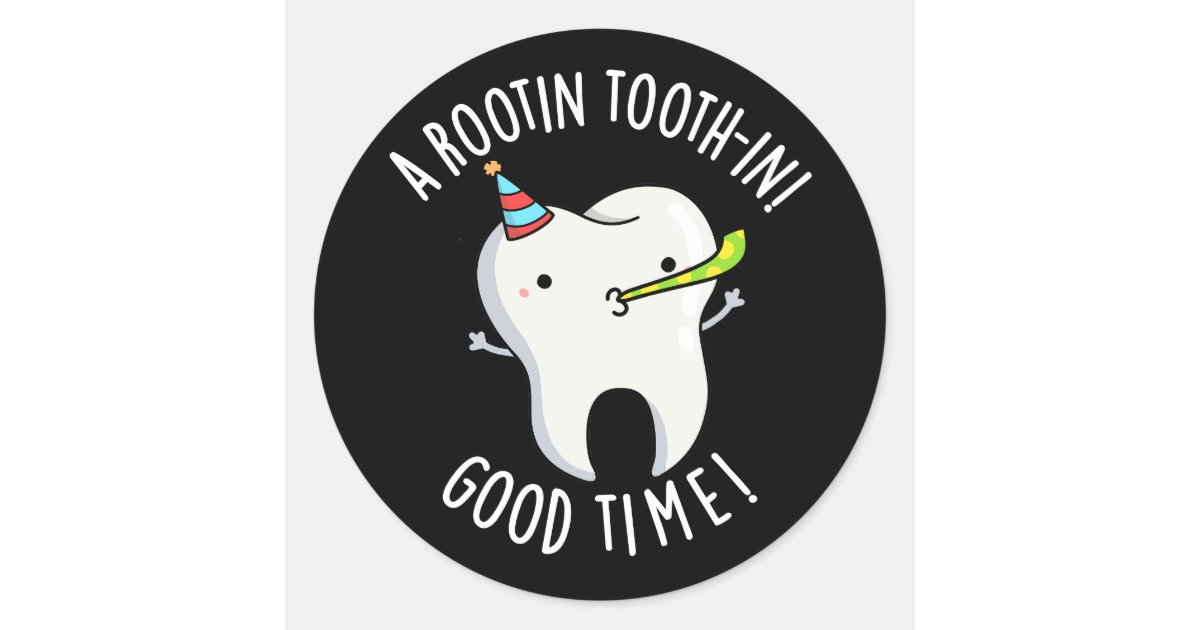 Rootin Toothin Good Time Dental Tooth Pun Dark BG Classic Round Sticker ...