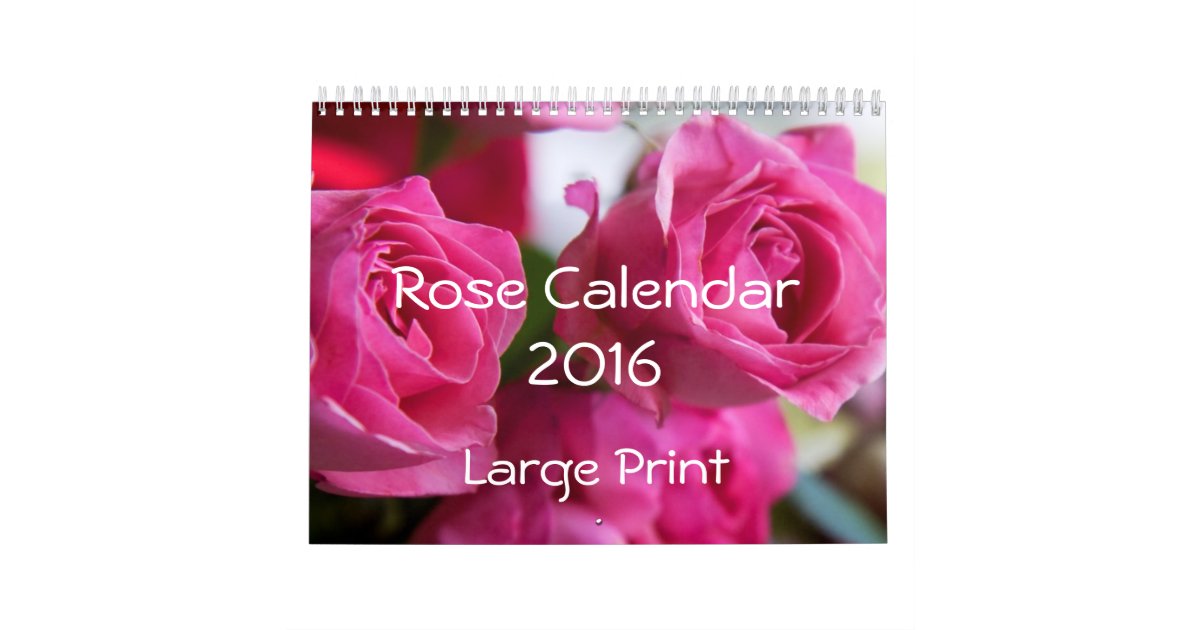 Rose Calendar 2016 Large Print | Zazzle