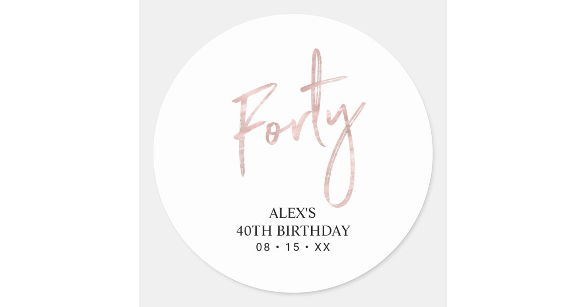 Rose gold Lettering Forty 40th Birthday Favor Classic Round Sticker ...