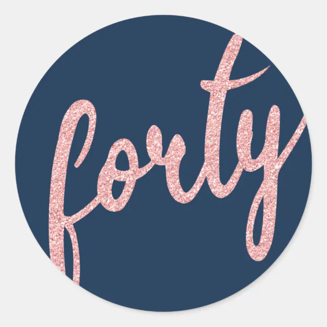 Rose Gold Navy 40 Birthday Party Glitter "Forty" Classic Round Sticker ...