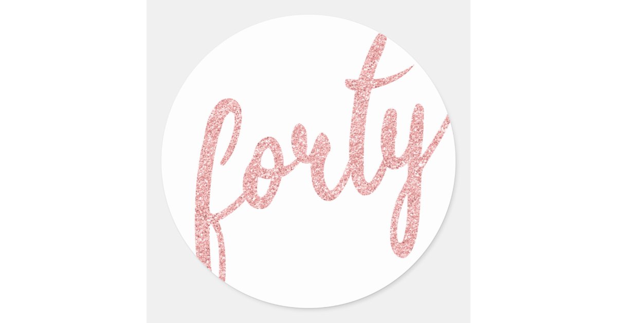Rose Gold White 40 Birthday Party Glitter "Forty" Classic Round Sticker ...