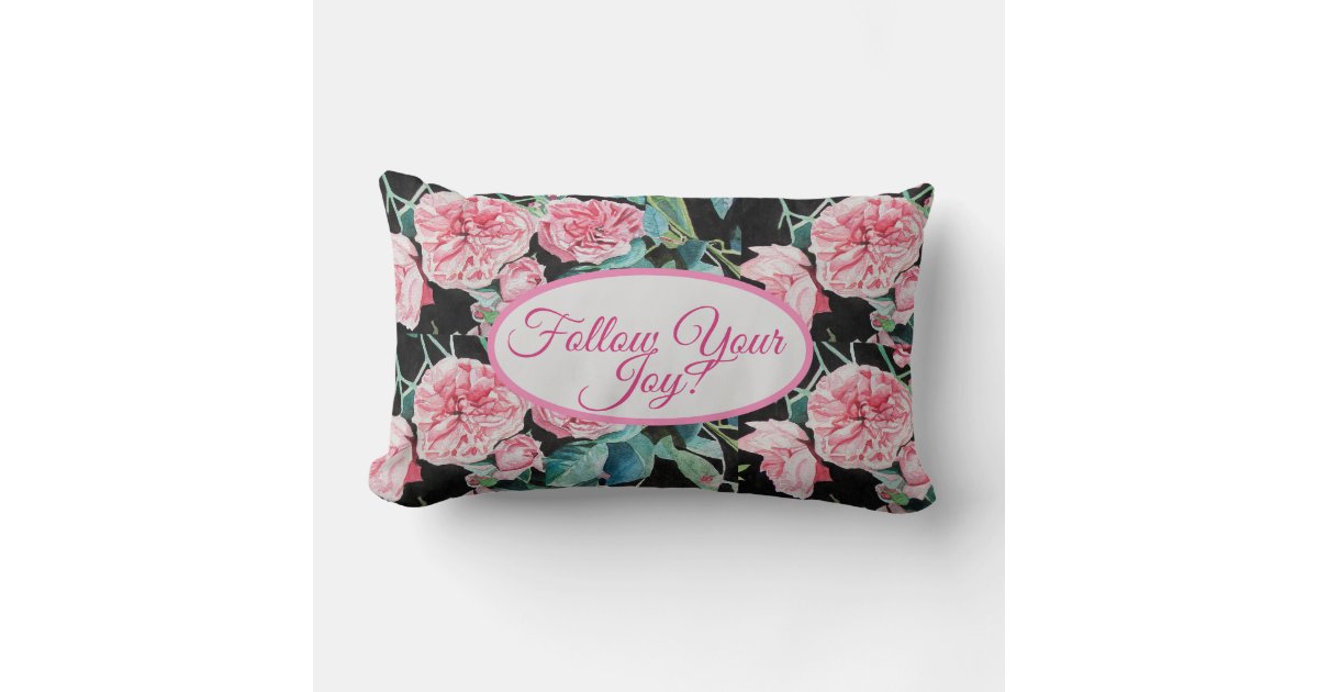 Rose Pink Roses floral Follow Your Joy Pattern Cus Lumbar Pillow | Zazzle