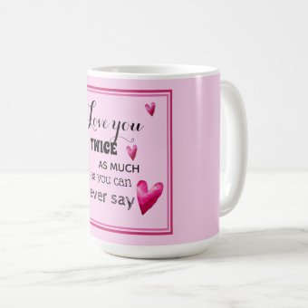 Roses - Love You Twice As Much Coffee Mug | Zazzle
