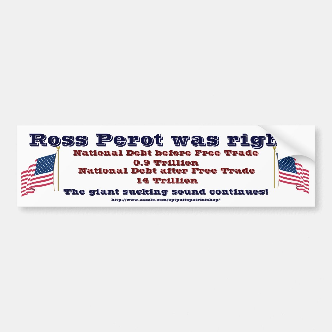 Ross Perot was right Bumper Sticker | Zazzle