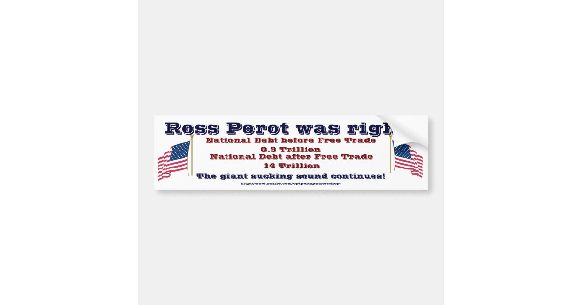 Ross Perot was right Bumper Sticker | Zazzle