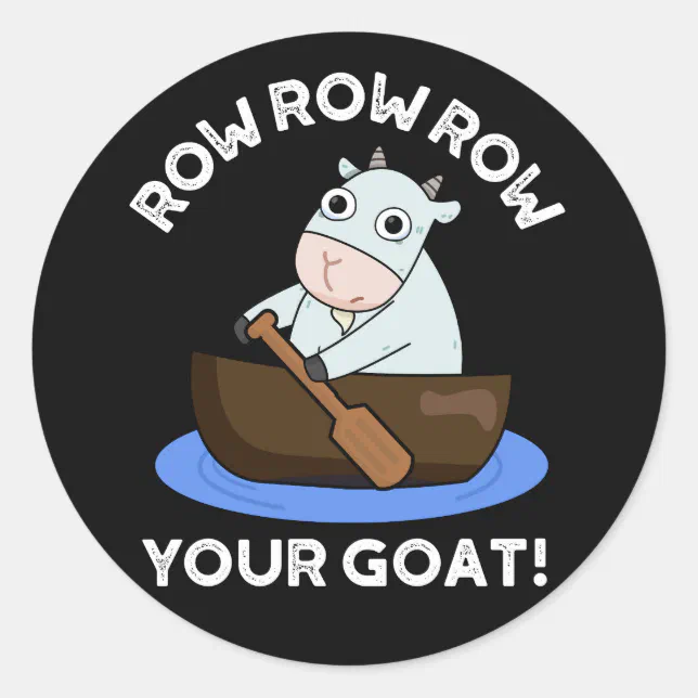 Row Row Row Your Goat Funny Animal Pun Dark BG Classic Round Sticker ...