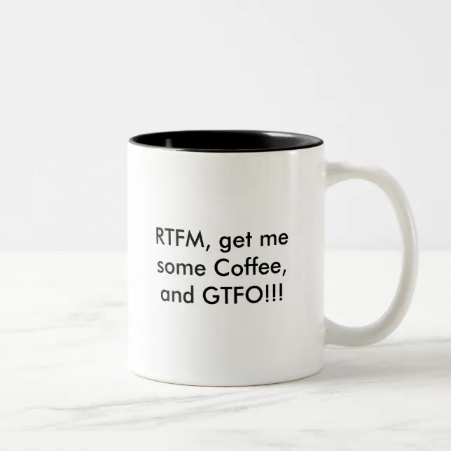 RTFM, get me some Coffee, and GTFO!!! Two-Tone Coffee Mug | Zazzle