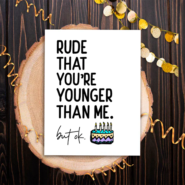 Rude That You're Younger Than Me Snarky Birthday Postcard | Zazzle