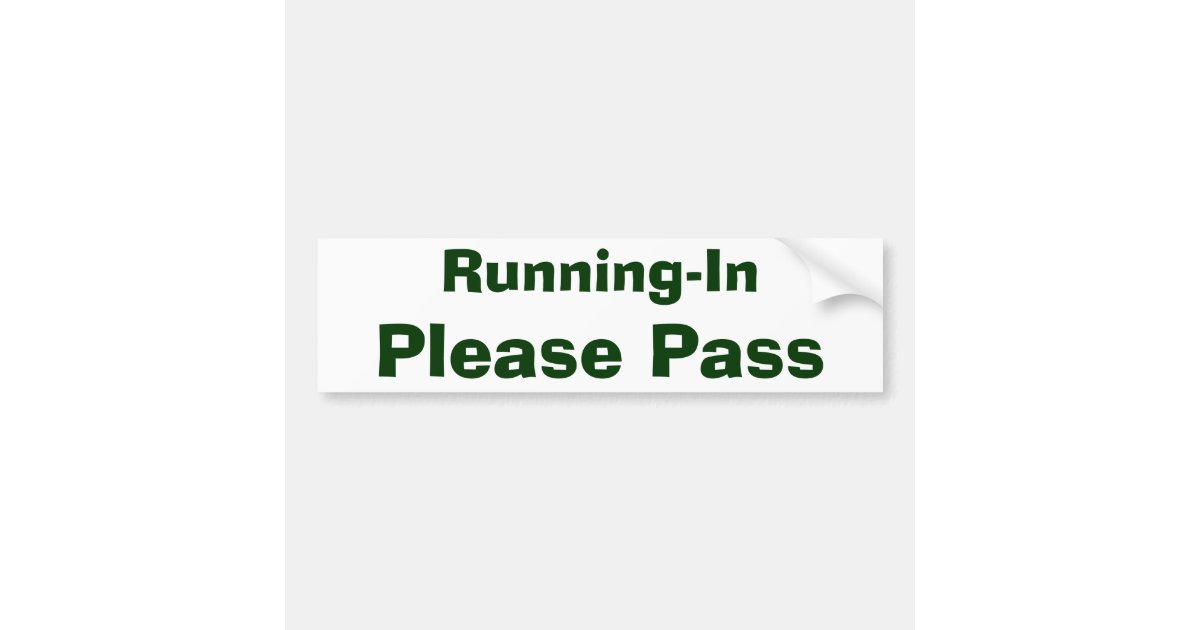 Running-In, Please Pass Bumper Sticker | Zazzle